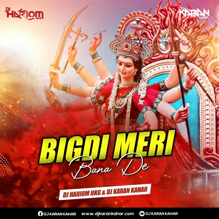 Bigdi Meri Bana De - Dj Karan Kahar & Dj Hariom Mp3 Song