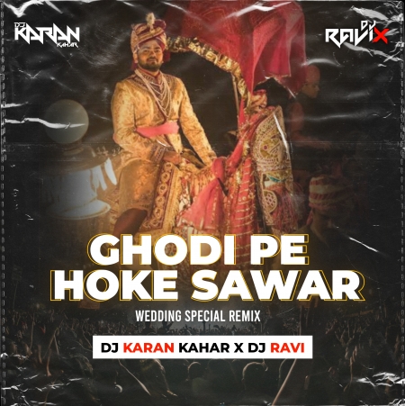 Ghodi Pe Hoke Sawar - Dj Karan Kahar Dj Ravi x Mp3 Song